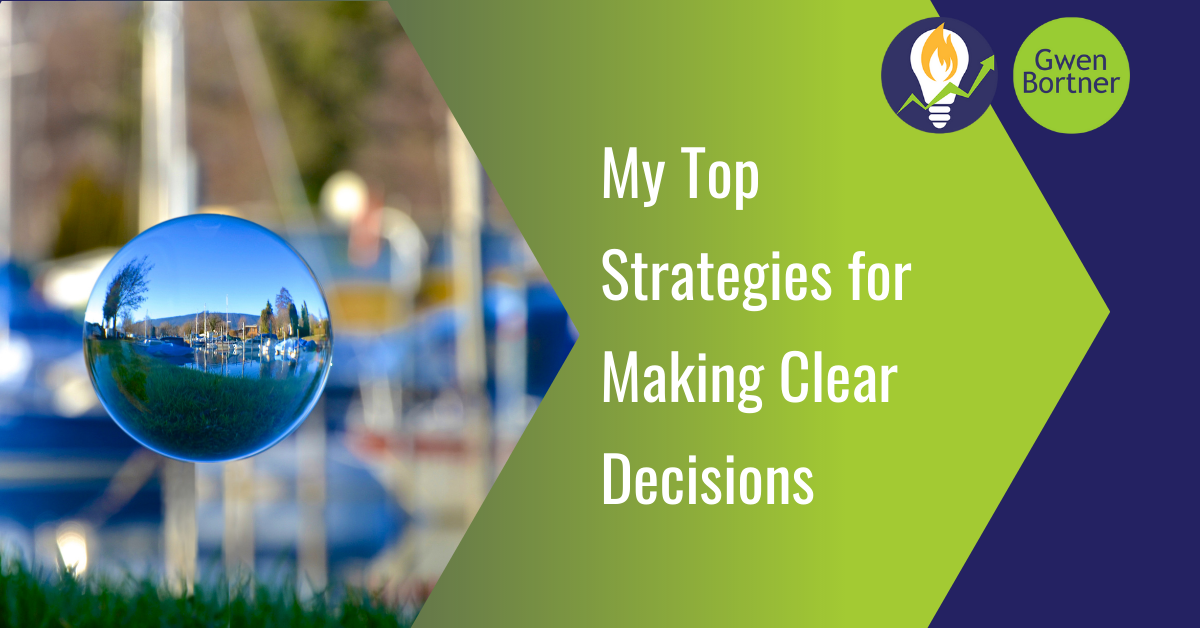My Top Strategies for Making Clear Decisions - Everyday Effectiveness